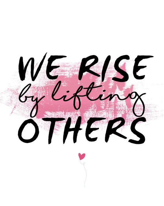 We Rise by Lifting Others Art Print Digital Download