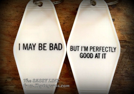 I May Be Bad But I'm Perfectly Good At It KEYTAG printed
