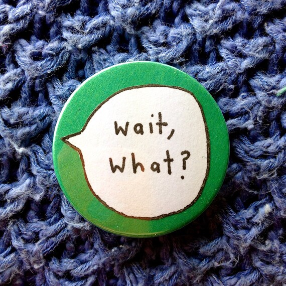 Wait What Pin Button Badge