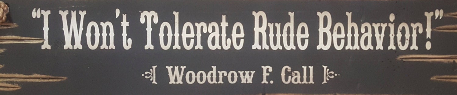 I Won't Tolerate Rude Behavior-Woodrow F. Call Lonesome