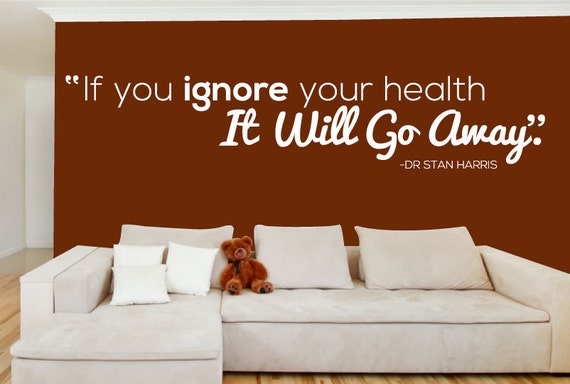 If you ignore your health It WIll Go Away by WallDecalStudioscom