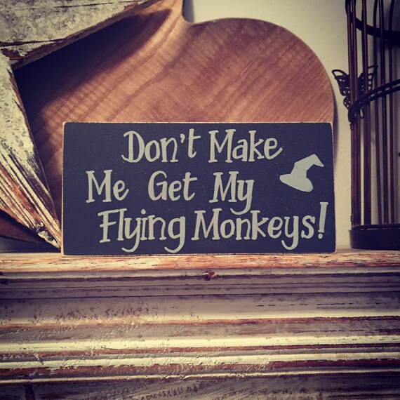Wooden sign plaque Don't make me get my flying monkeys