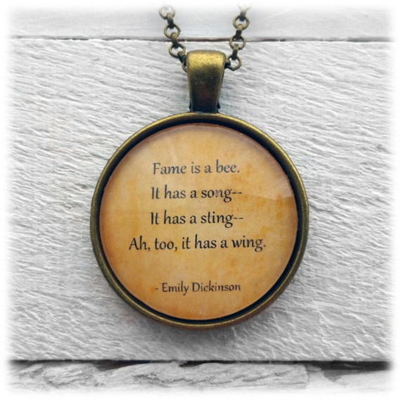 Emily Dickinson Fame is a bee. It has a song It has a