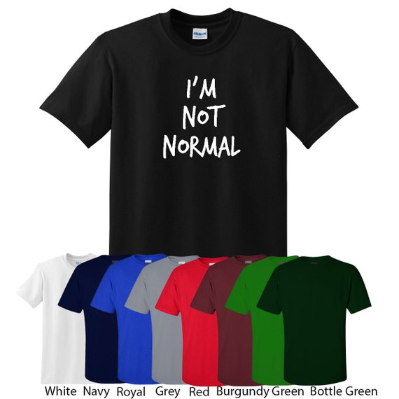 I'm Not Normal T-shirt Print Mens Womens Tee S-XXL UK