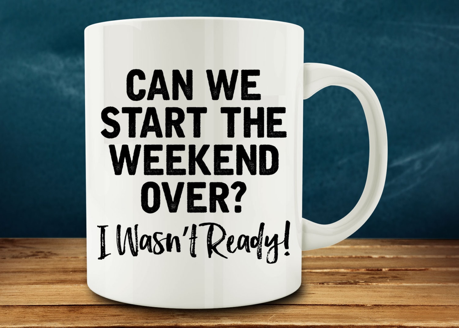 Can We Start the Weekend Over I Wasn't Ready Mug funny