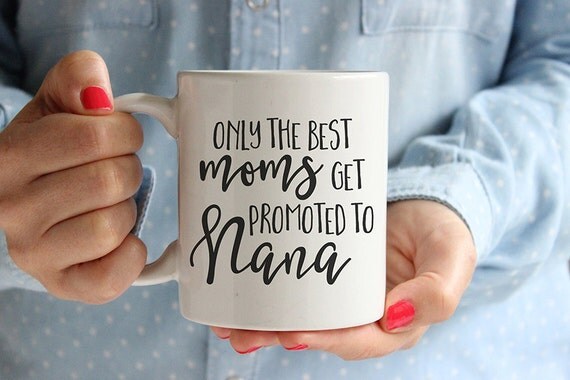 Only The Best Moms Get Promoted To Nana By Madelinehomedecor