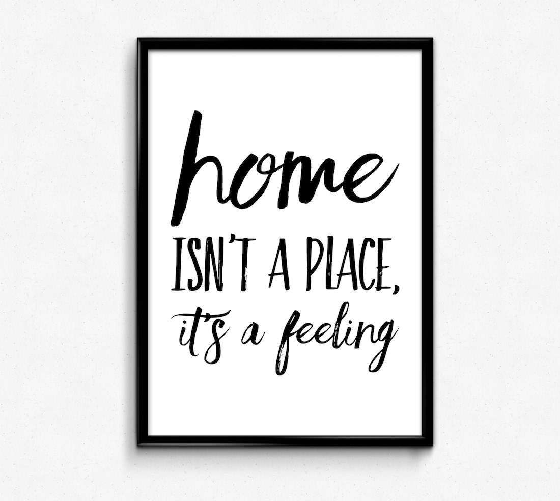 Home Isn't a Place It's a Feeling Printable Poster
