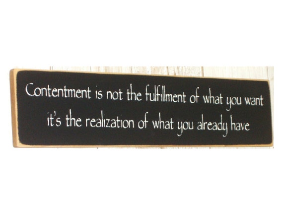 Contentment is not the fulfillment of what you want...
