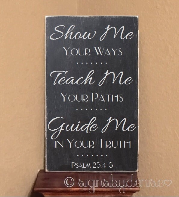 Show Me Your Ways Teach Me Your Paths Guide Me in by SignsbyDenise