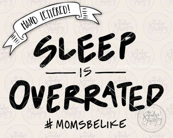 Sleep Is Overrated Cut File Moms Be Like Hand Lettered