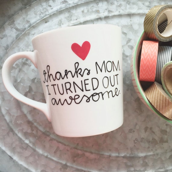 Thanks Mom Coffee Mug Thanks Mom I Turned By Morningsunshineshop