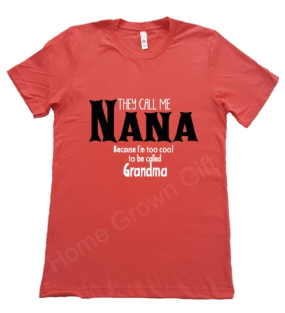 Nana Shirt Nana T Shirt They Call Me Nana Because Im