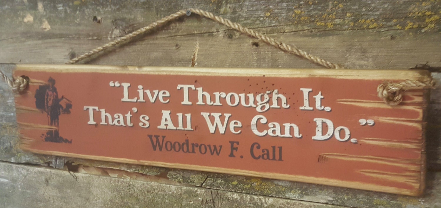Live Through It. That's All We Can Do. Woodrow F. Call