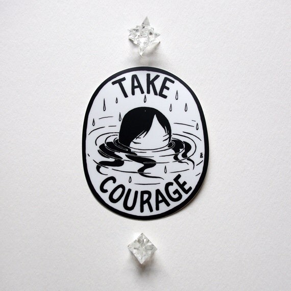 Vinyl Sticker Take Courage