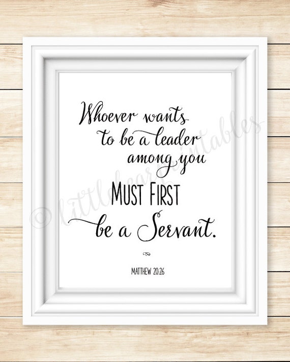 Matthew 20:26 Whoever wants to be a leader among you must