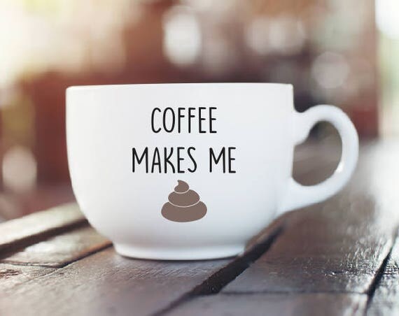 Coffee makes me poop Vinyl Decal for Coffee Mug