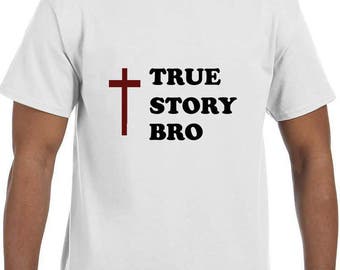 True Story Bro Cross Funny Christian T-shirt Mens Religious