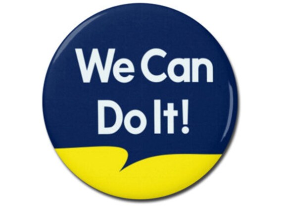 We Can Do It 1.25 or 2.25 Pinback Pin Button