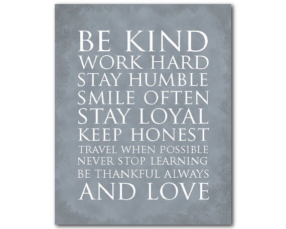 Be kind work hard stay humble smile often stay loyal keep