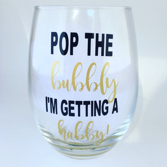 Pop The Bubbly Im Getting A Hubby Wine Glass Engagement