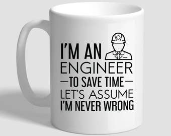 I'm an Engineer to save time let's just assume I'm