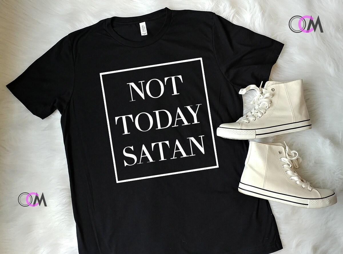 Not Today Satan Shirt Not Today Satan Work Out Shirt Not