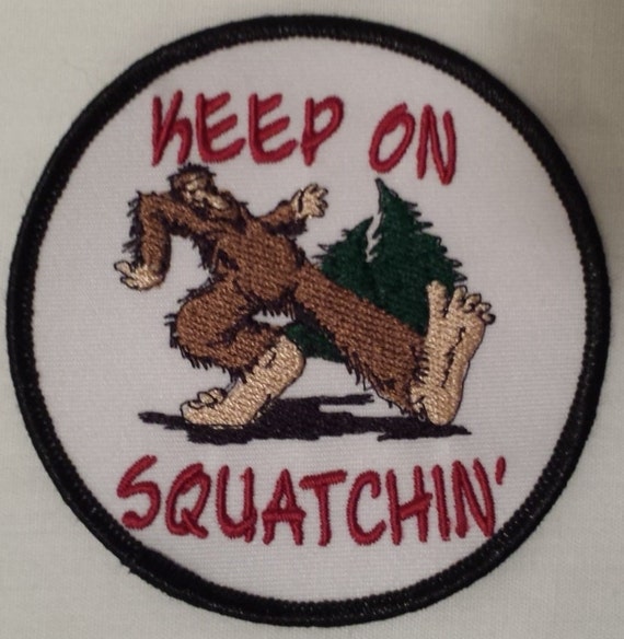 Keep on Squatchin Embroidered Patch / Outdoorsman patch