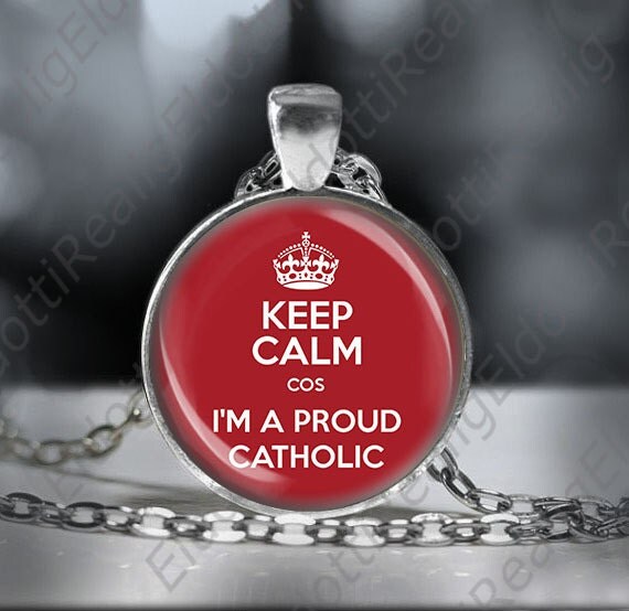 Keep Calm I'm A Proud Catholic Christian Necklace 25mm