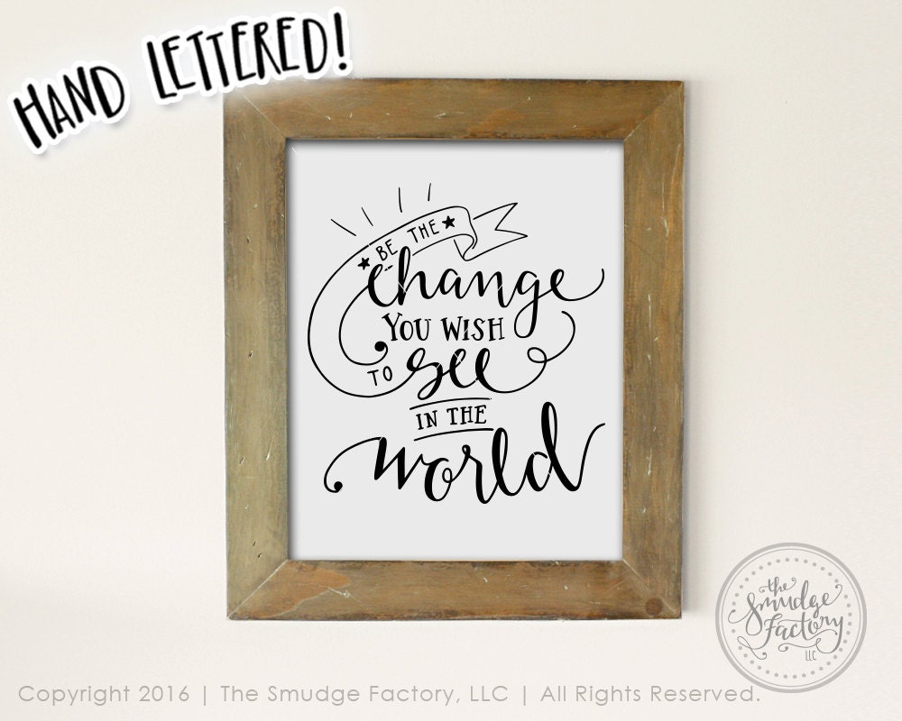 Be The Change You Wish To See In The World Printable File DIY