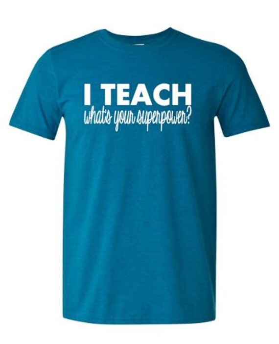 Teacher Shirts I Teach What's Your Superpower Teacher