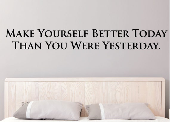 Make yourself better today than you were yesterday. 0166 Home