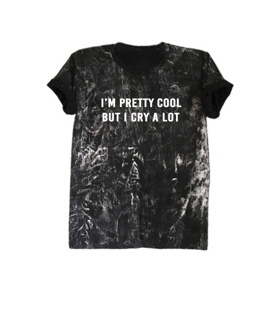 Im pretty cool but I cry a lot funny graphic tee unisex