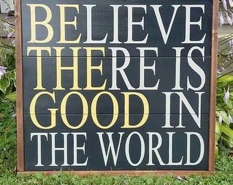 Items similar to Believe there is good in the world - be the good in ...