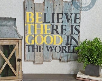 BElieve THEre is GOOD in the world painted rustic pallet sign
