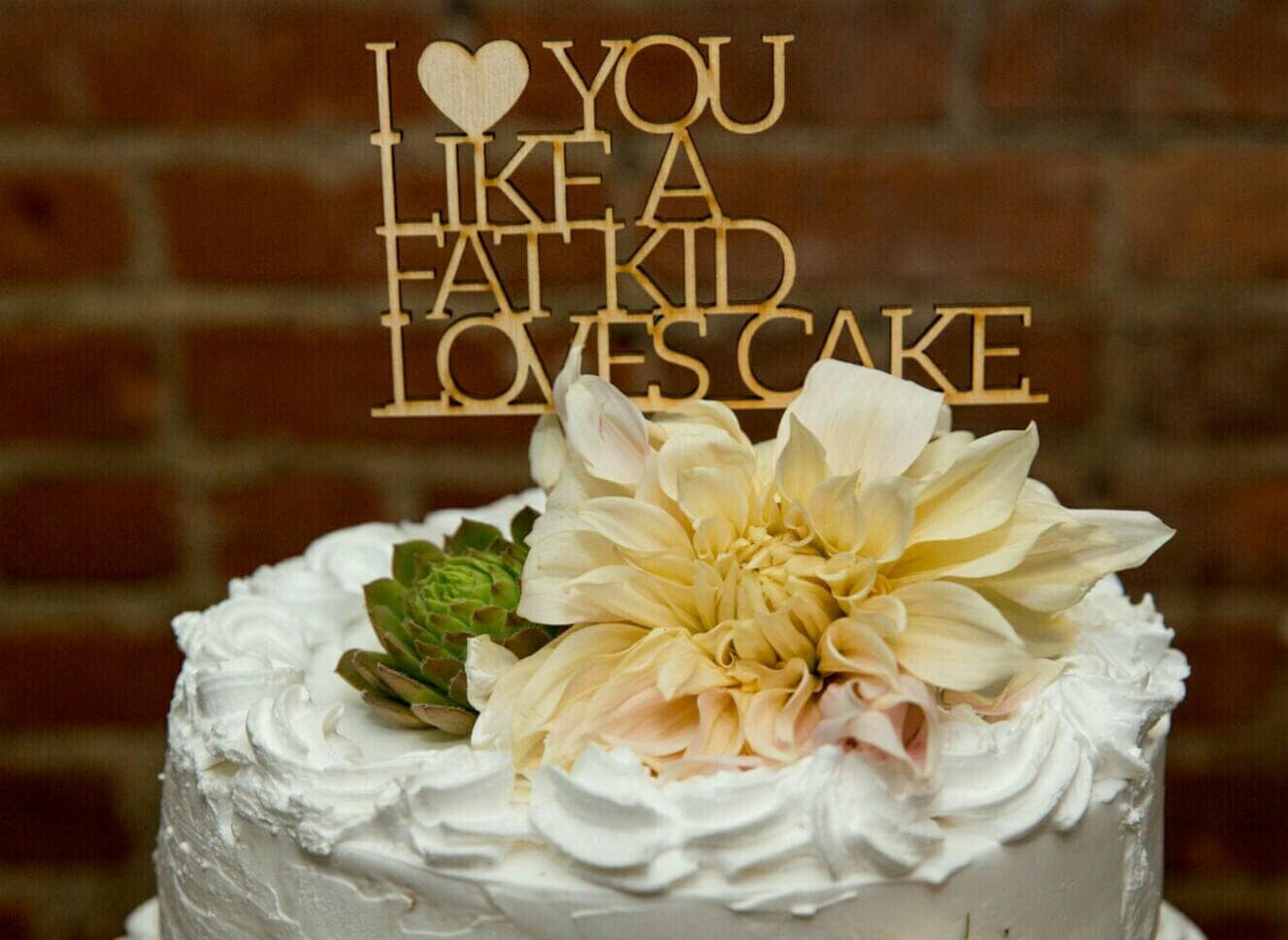 I love you like fat kid loves cake topper