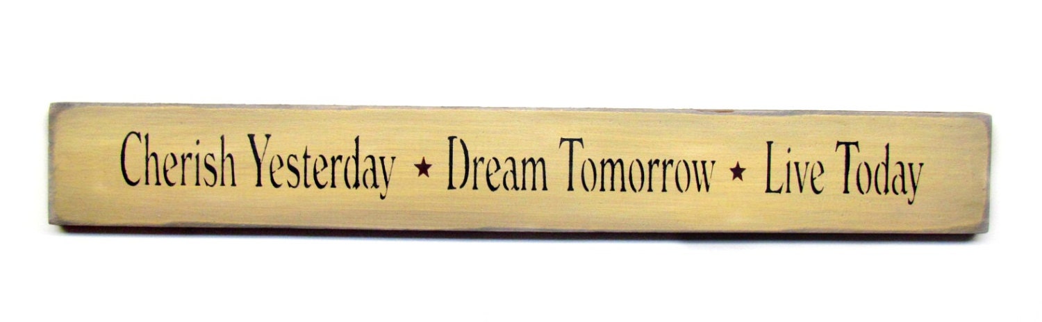 Wooden Sign Cherish Yesterday Dream Tomorrow Live by Woodticks