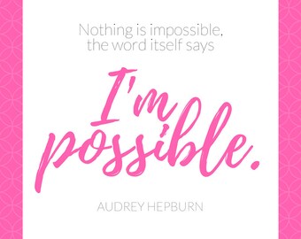 Nothing is impossible the word itself says I'm possible