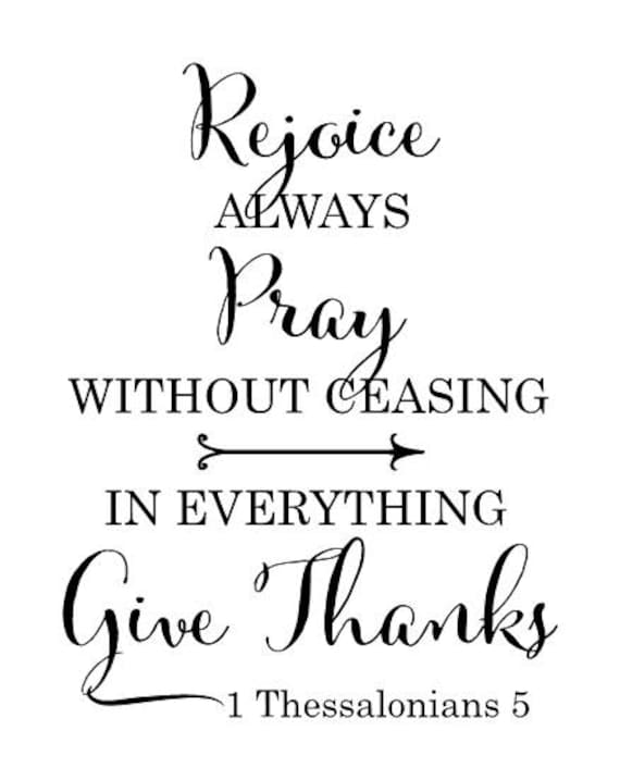 Rejoice always Pray without ceasing In everything Give Thanks