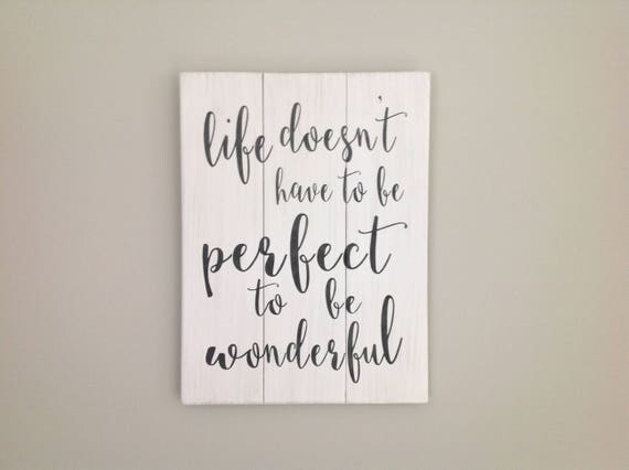 Life doesn't have to be perfect to be wonderful sign