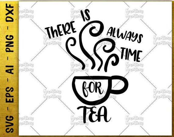 There is always time for TEA SVG Tea lover Quote print decal