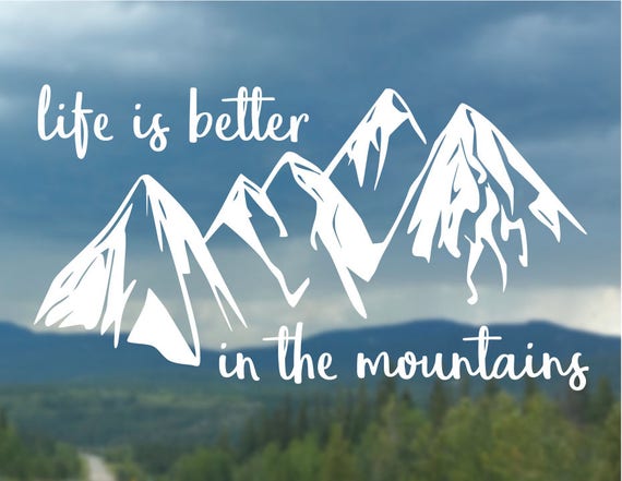 Life is better in the Mountains
