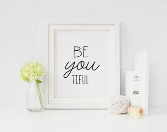 BE YOU TIFUL Beautiful Printable Quote Art Print 8x10
