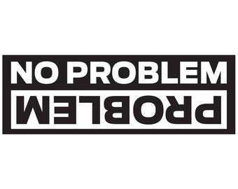 No Problem Problem Funny Bumper Sticker Vinyl Decal Joke