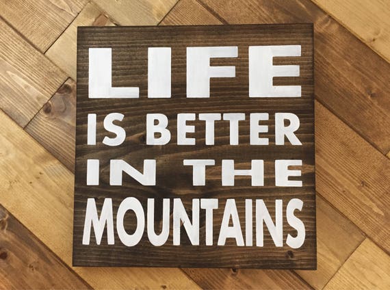 Life is Better in the Mountains Sign Hand Painted Hunting