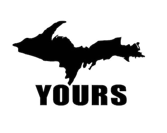 UP Yours Car Decal Michigan Decal Upper Peninsula Decal