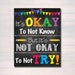 It's Okay to Not Know But Not Okay to Not Try Poster