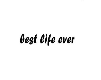 The Best Life Ever wall decal Wall Art Pioneer Gifts