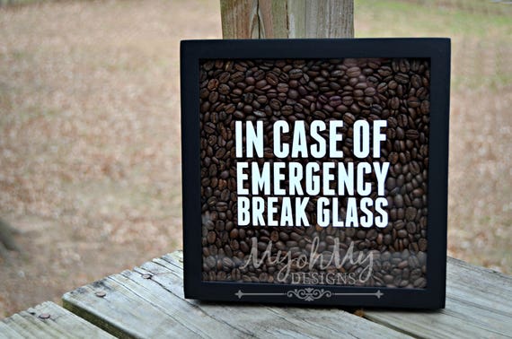 Coffee Shadow Box In Case Of Emergency Break Glass Coffee