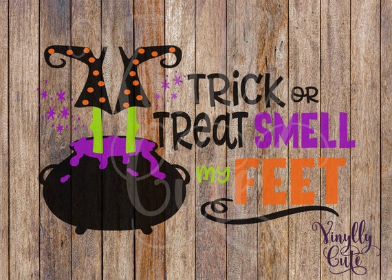 Svg Trick Or Treat Smell My Feet Witch Halloween