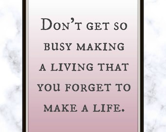 Never Get So Busy Making A Living That You Forget to Make a